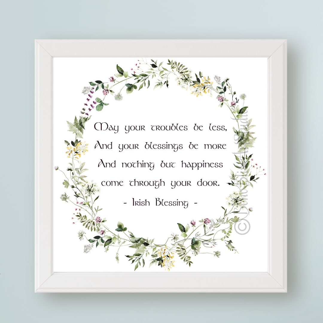 May Your Troubles Be Less & Your Blessings Be More Irish Blessing ...