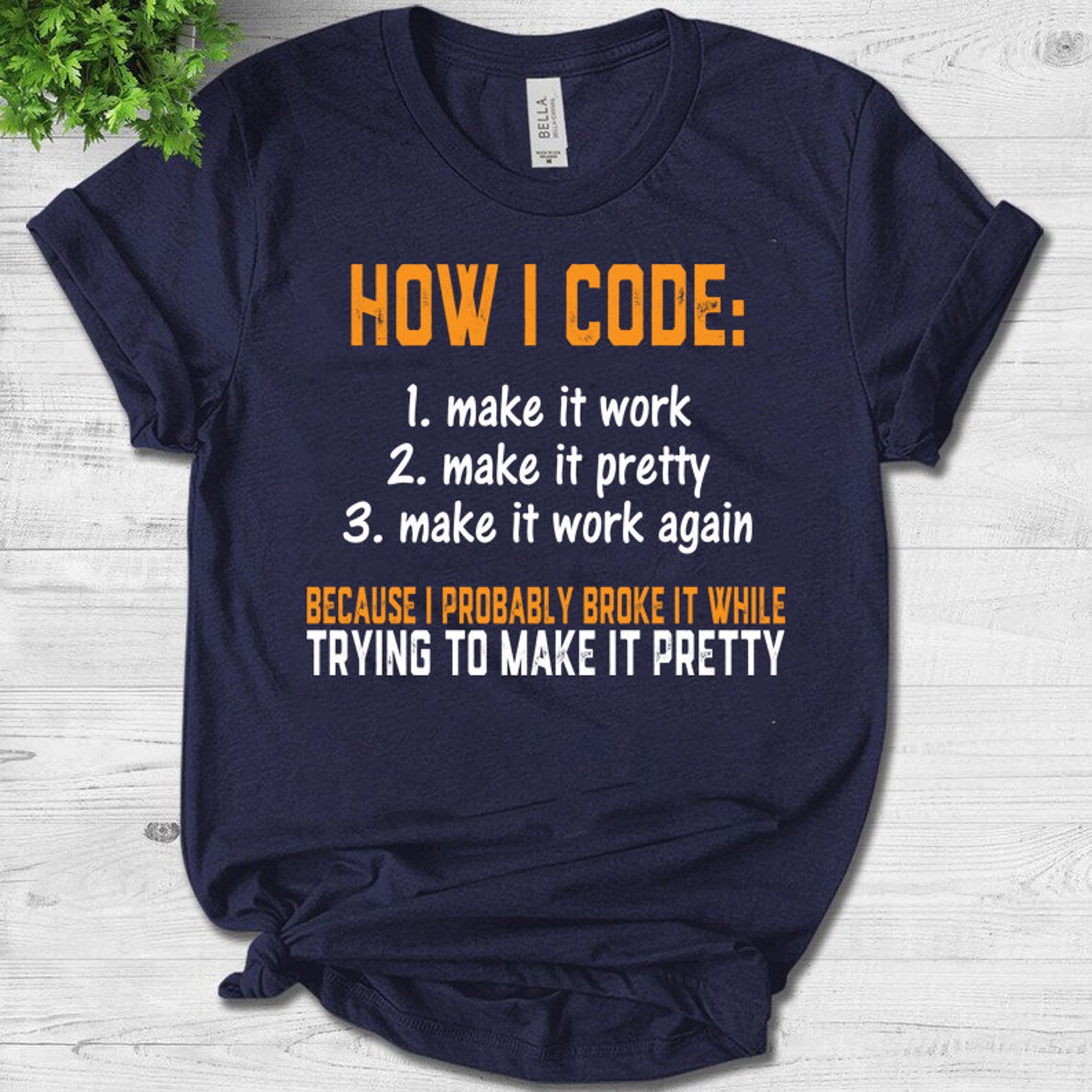 How I Code, Make It Work, Make It Pretty, Make It Work Again Unisex T ...