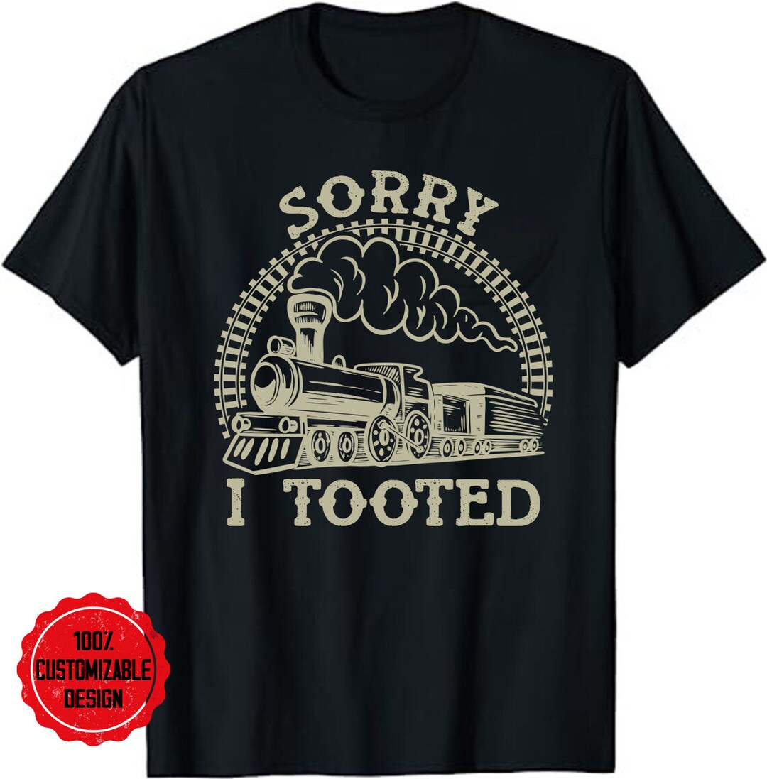 Sorry I Tooted Train Stuff for Men Model Railroad Enthusiast T-shirt ...