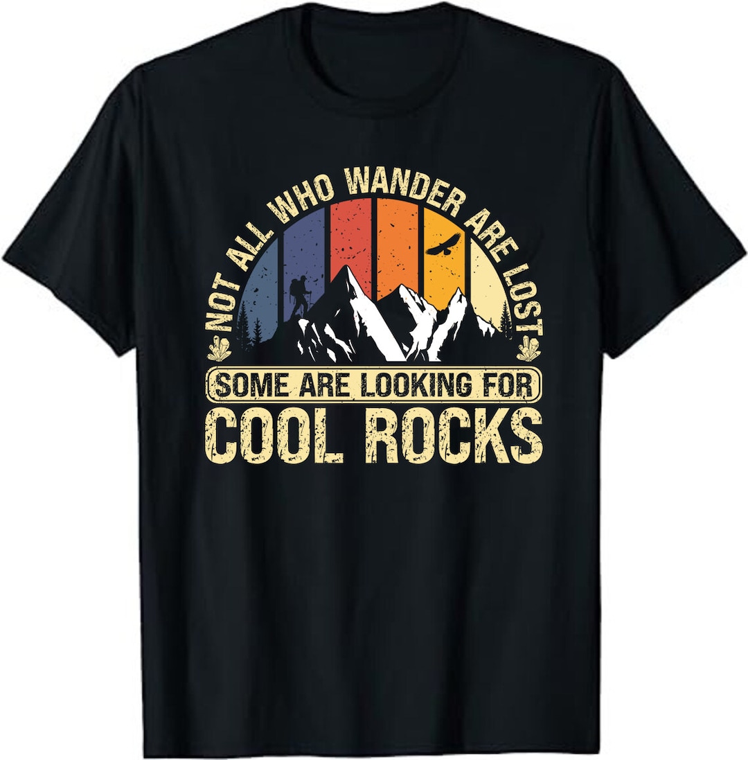 Not All Who Wander Are Lost Some Are Looking for Cool Rocks T-shirt ...
