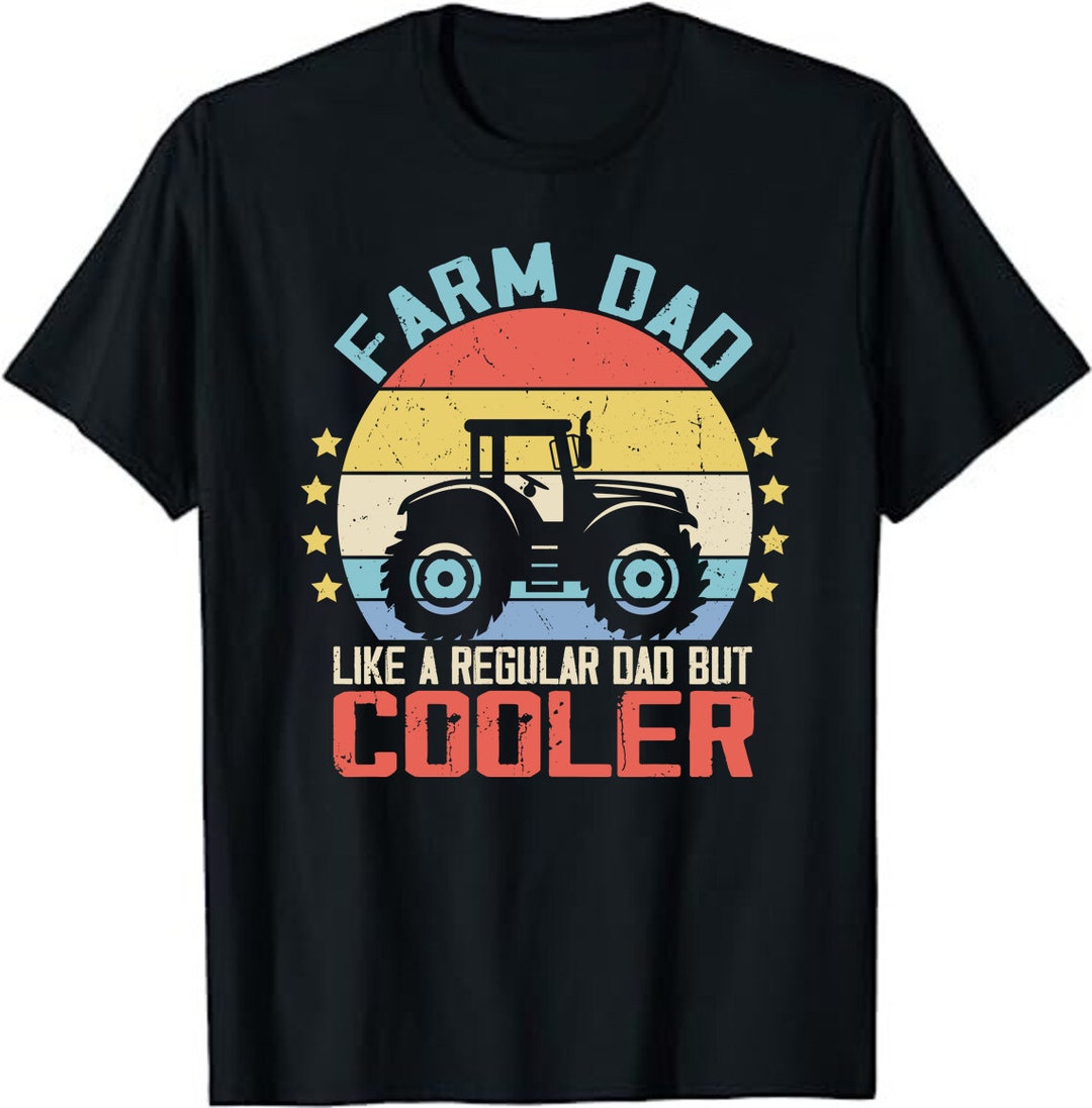 Farm Dad Like A Normal Dad but Cooler Shirt Farmer Gift T-shirt, Farm ...