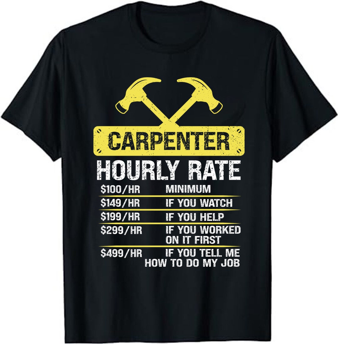 Carpenter Hourly Rate - Funny Worker Woodworking Carpenter Unisex T ...