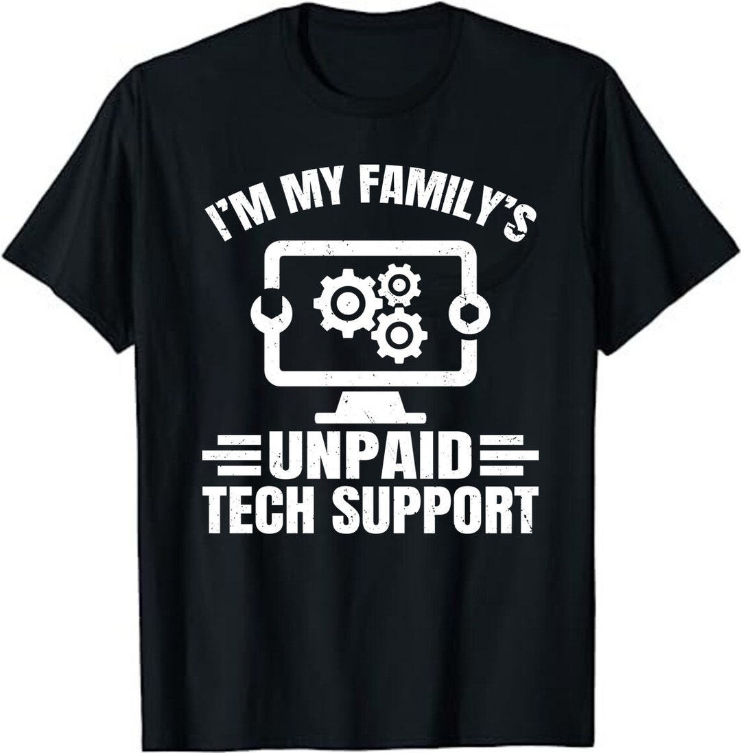 I'm My Family's Unpaid Tech Support Funny Computer Engineer Unisex T ...