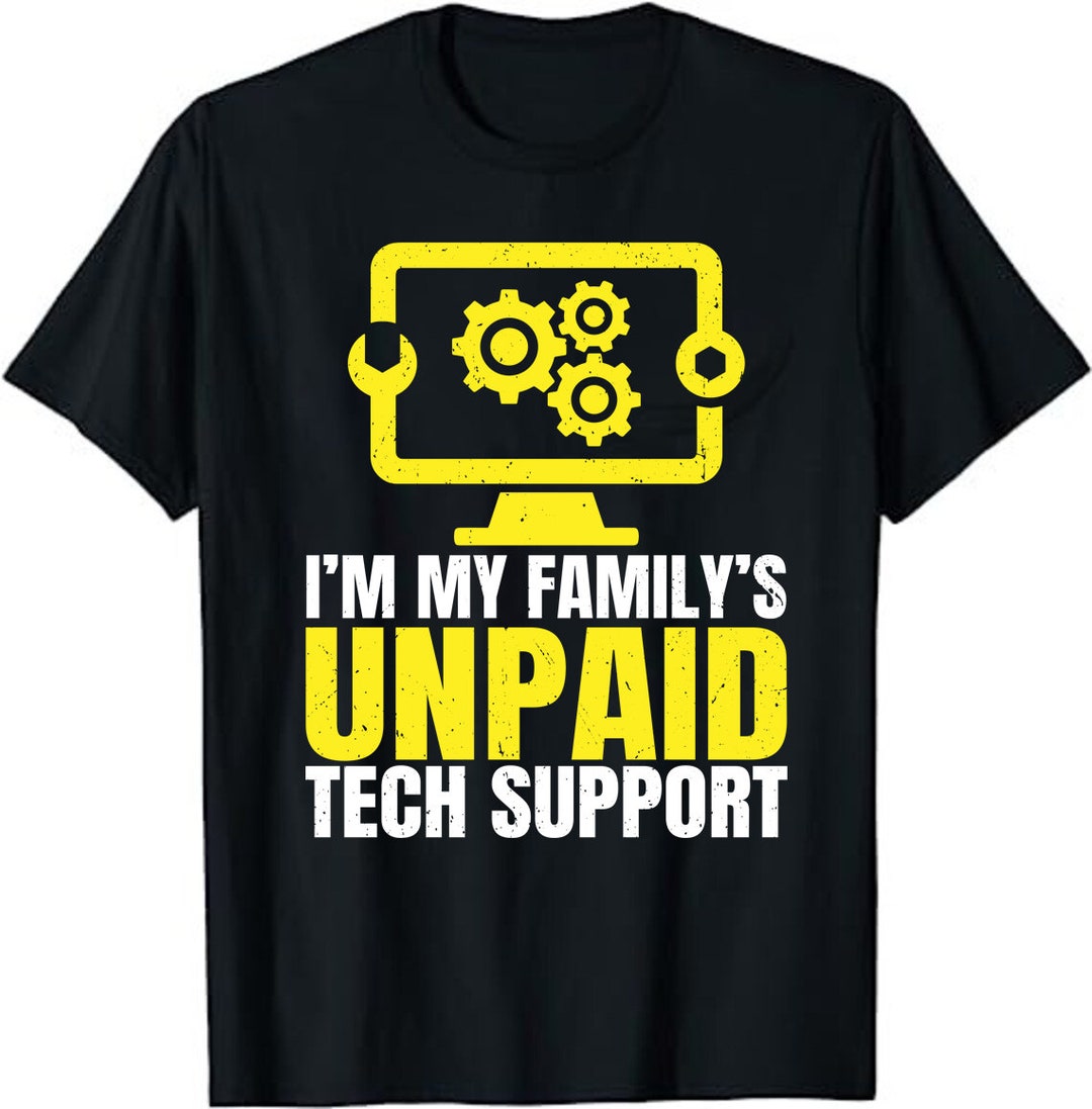 I'm My Family's Unpaid Tech Support Funny Computer Engineer T-shirt - Etsy