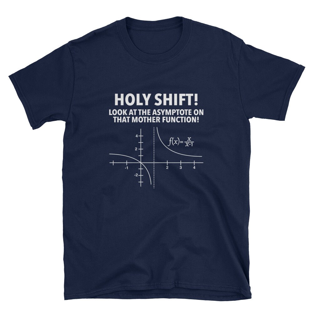 Holy Shift Look at Asymptote on That Mother Function T-shirt -- Math ...