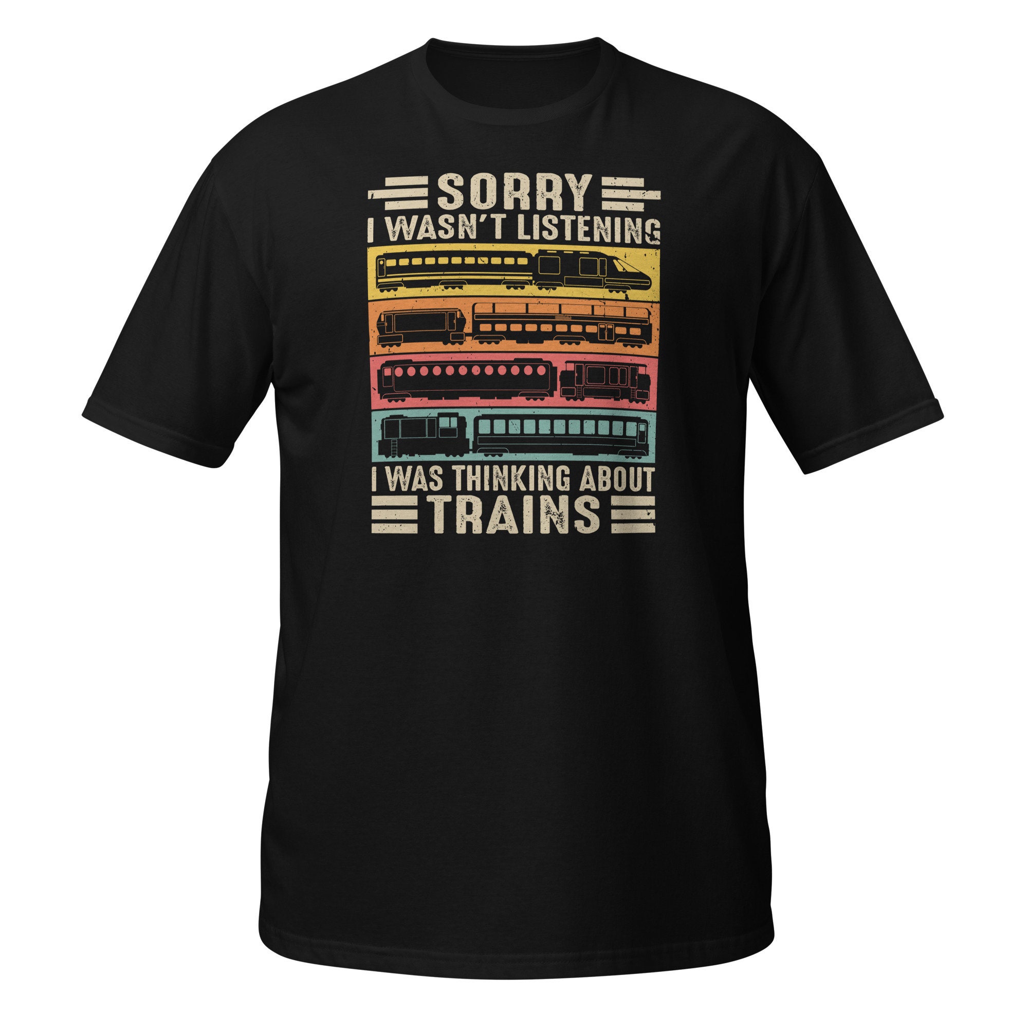 Sorry I Wasn't Listening I Was Thinking About Trains T-shirt, Train T ...