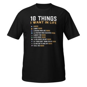 10 Things I Want in My Life - Rocks, More Rocks Rockounding Unisex T ...