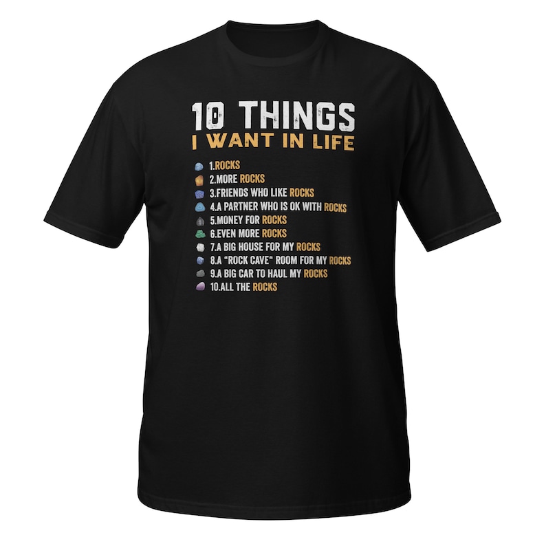 10 Things I Want in My Life - Rocks, More Rocks Rockounding Unisex T ...