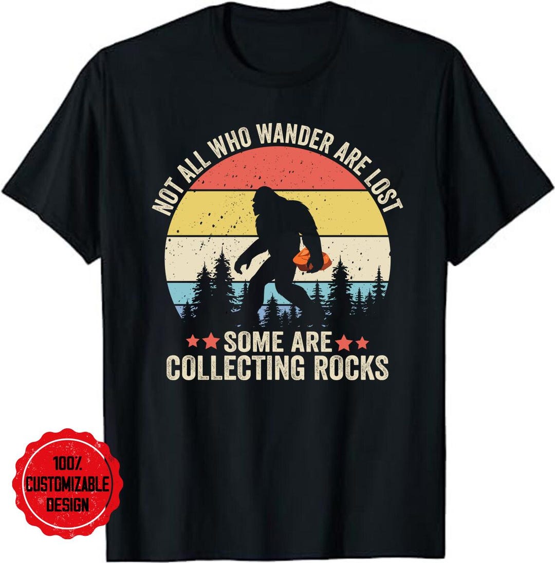 Some Are Collecting Rocks Geologist Rockhounding Bigfoot Unisex T-shirt ...
