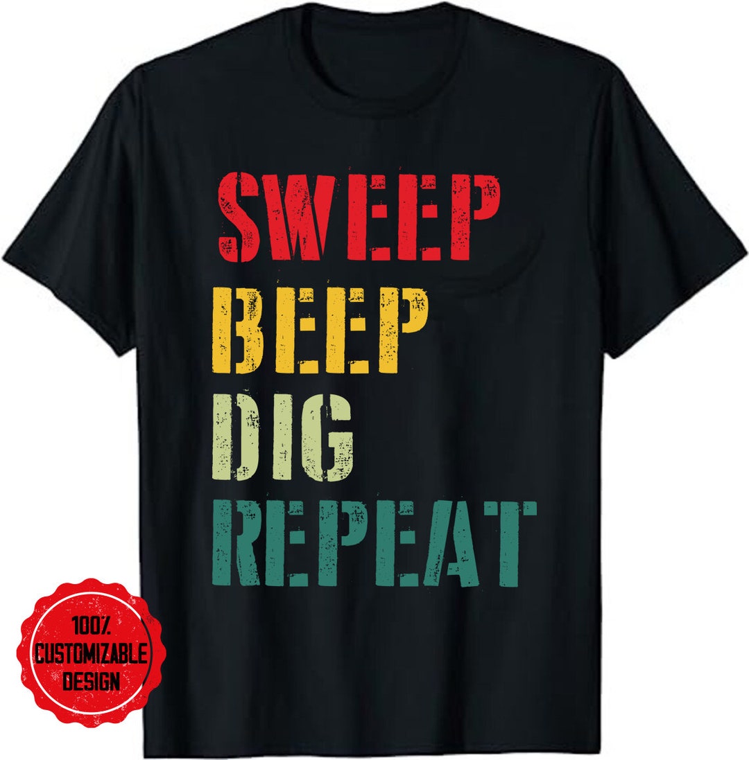 Funny Sweep Beep Dig Repeat Metal Detecting T-shirt, Metal Detecting ...