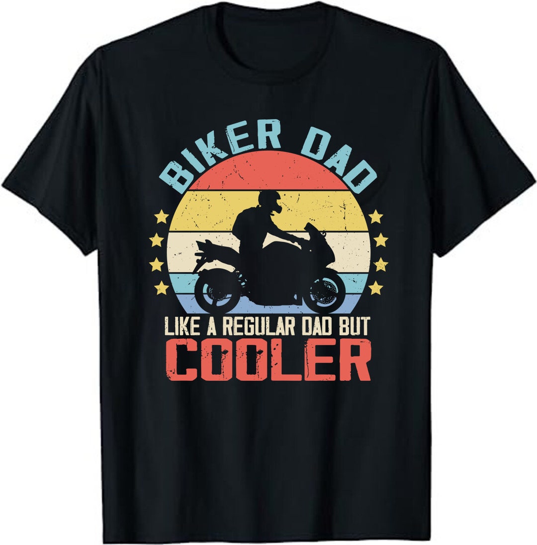 Biker Dad Like A Regular Dad but Cooler Motorcycle Dad T-shirt, Cycling ...