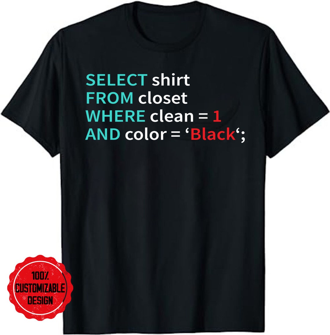 Select Shirt From Closet Where Clean and Color Black T-shirt, Programmer SQL Query Geek Database ...