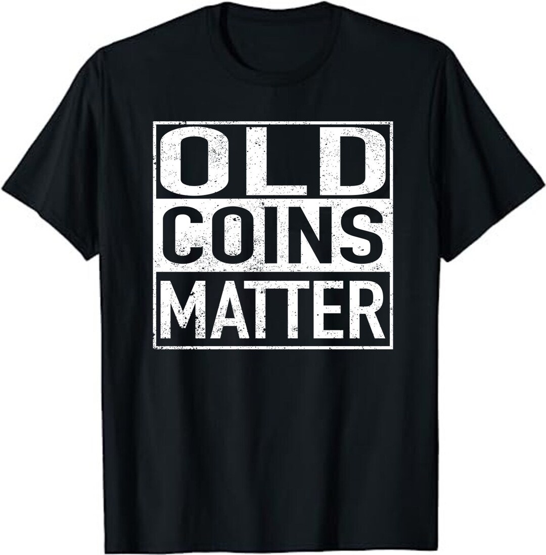 Coin Collector Shirt Old Coins Matter for Numismatists Unisex T-shirt ...