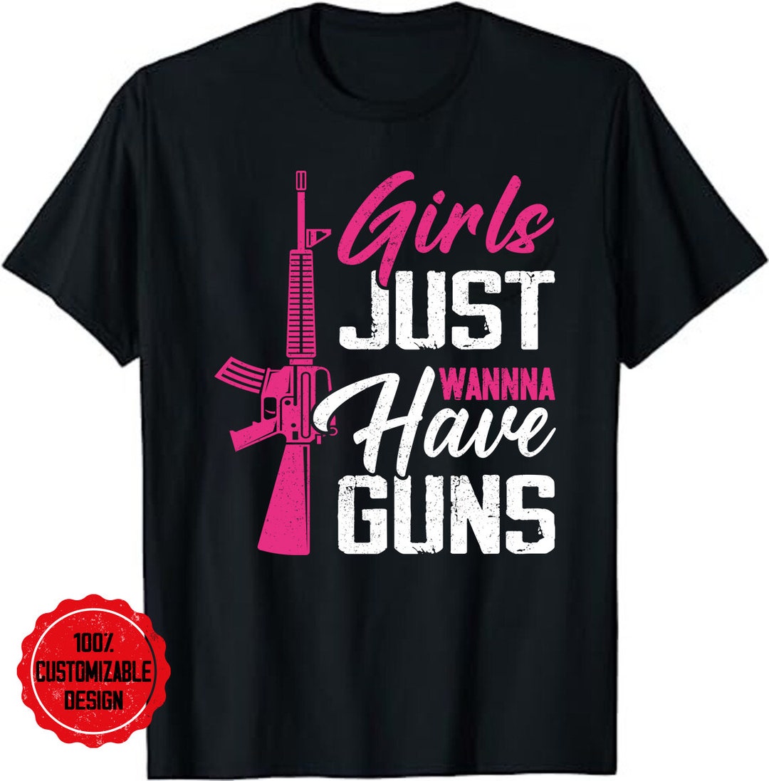 Girls Just Wanna Have Guns T-shirt, Gun Shirt, Gun Owner Shirt Gift ...