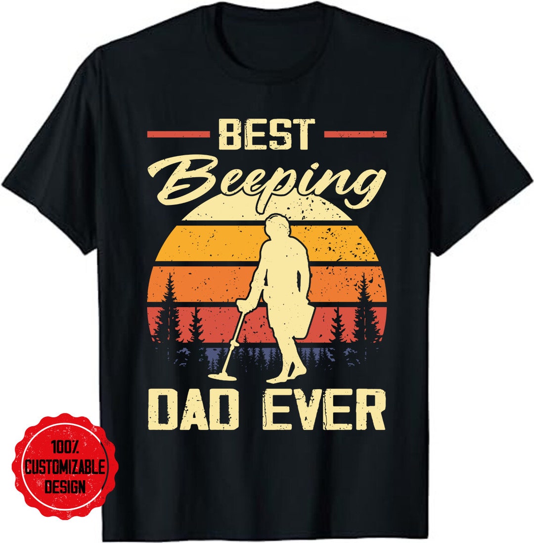 Best Beeping Dad Ever Metal Detecting Men Metal Detectorist T-shirt ...