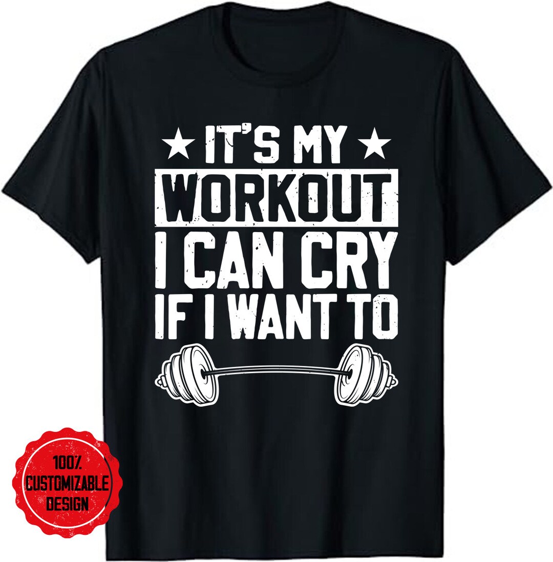 It's My Workout I Can Cry If I Want to Funny Fitness Workout T-shirt ...