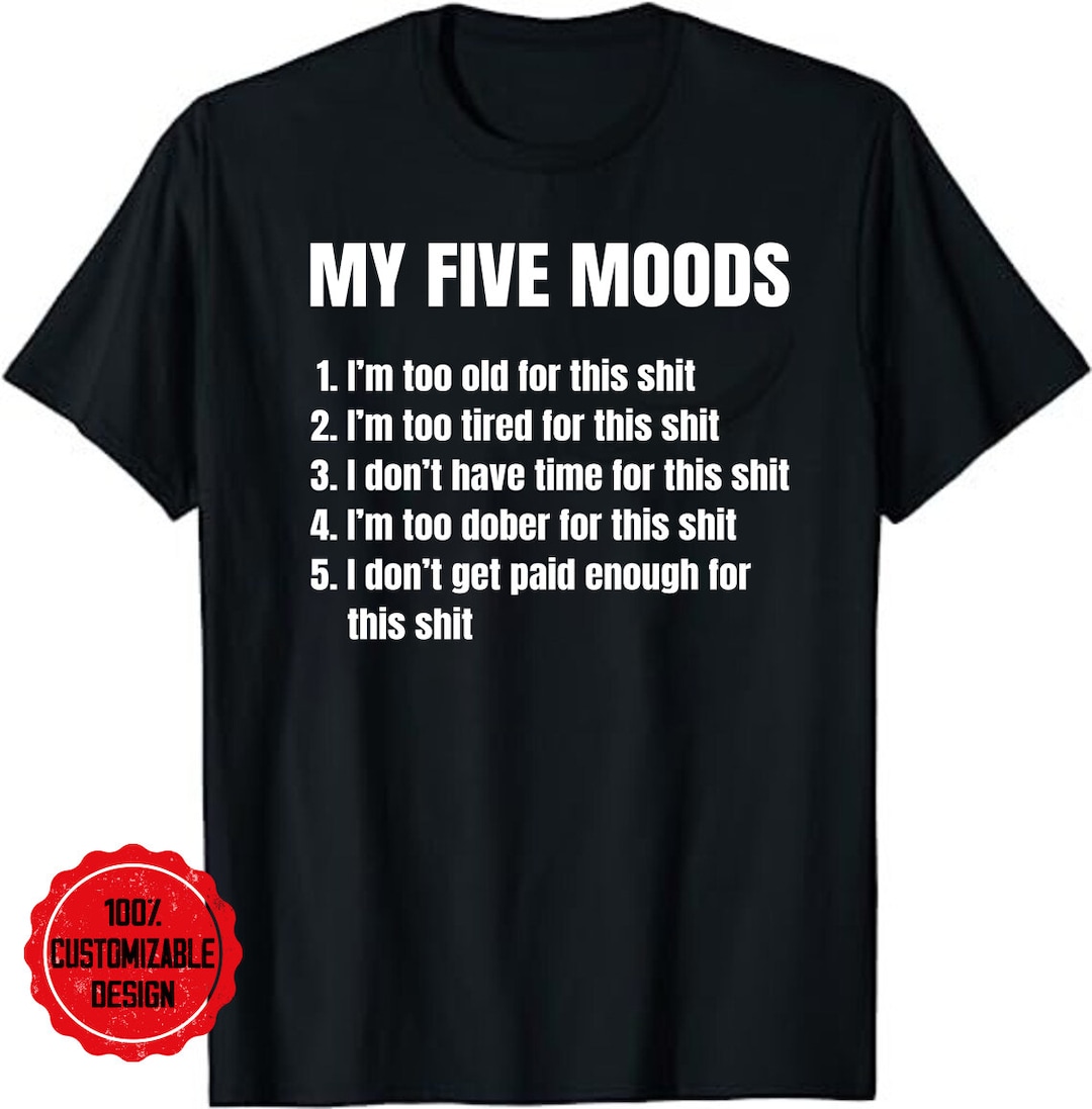 My Five Moods Funny Sarcastic Snarky Adult Humor Pun Joke T-shirt - Etsy