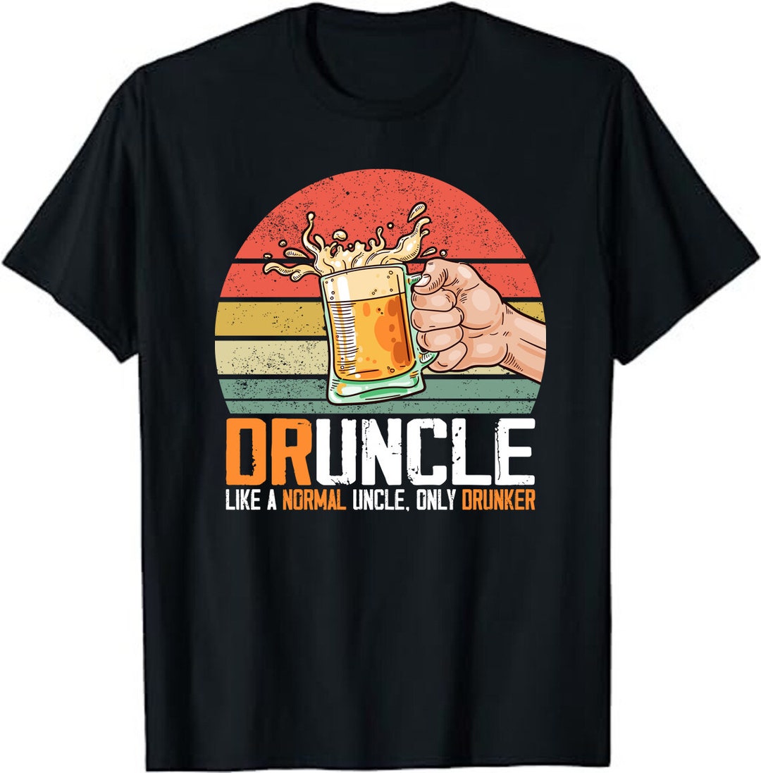 Druncle Like A Normal Uncle Only Drunker Drink Beer Lover T-shirt ...