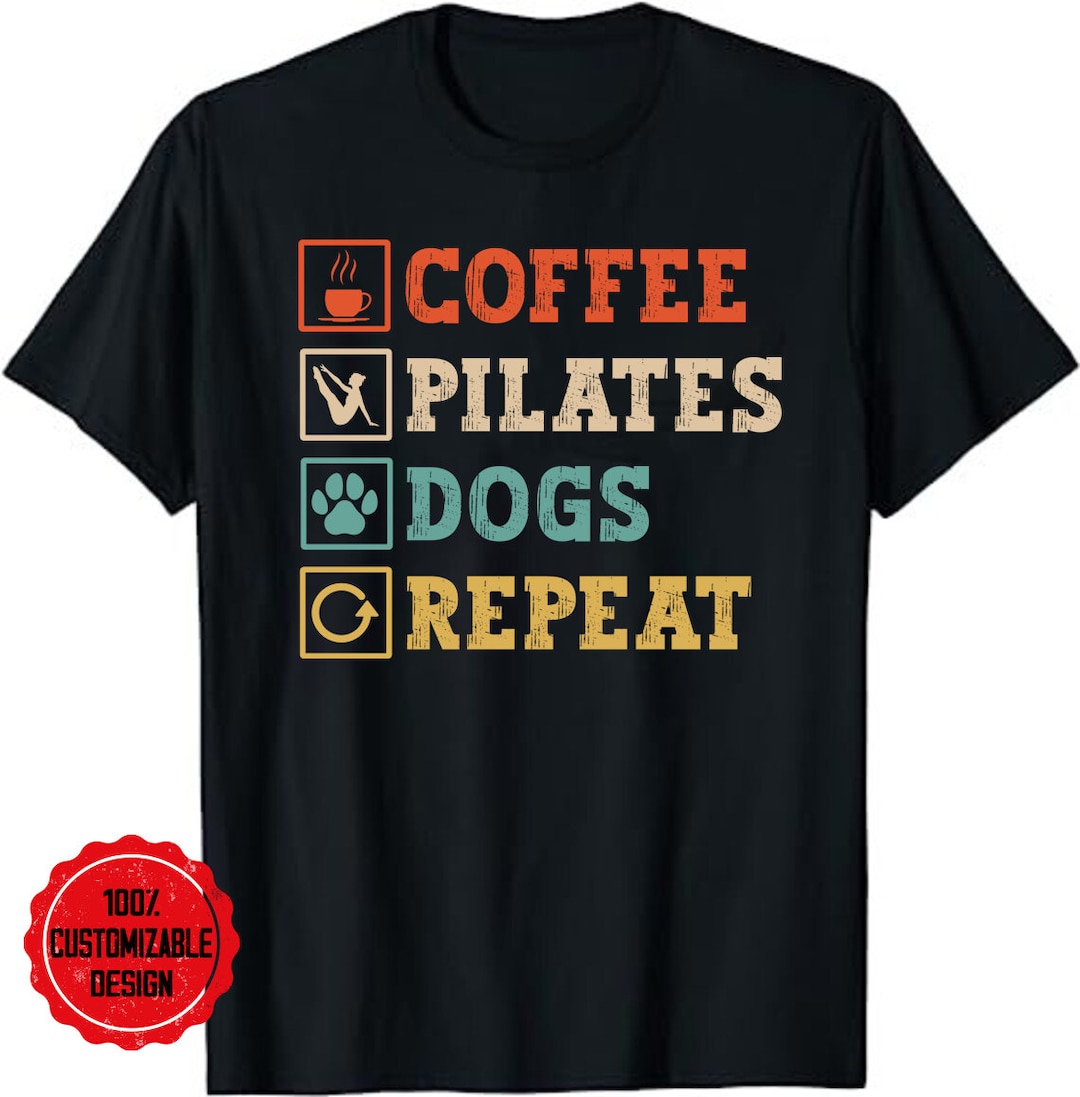 Coffee Pilates Dogs Repeat Pilates T-shirt, Pilates Shirt, Pilates ...