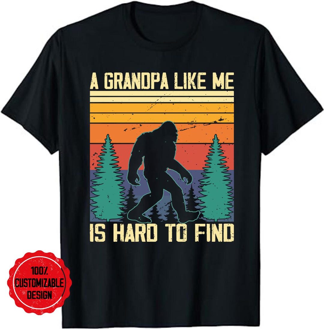 A Grandpa Like Me is Hard to Find, Bigfoot Grandpa Unisex T-shirt - Etsy