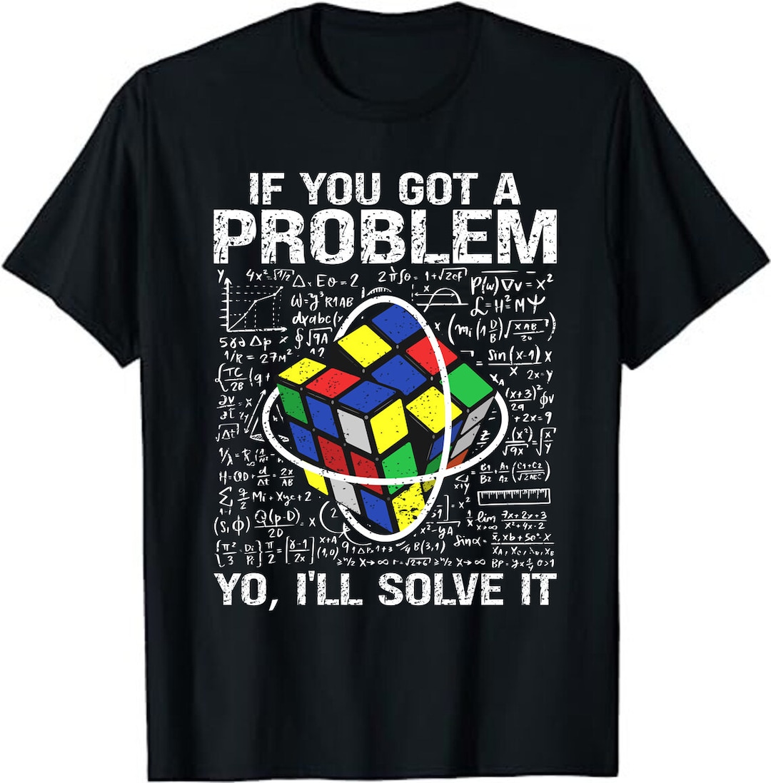 IF You Got A Problem, Yo I'll Solve It Funny Speed Cubing T-shirt - Etsy
