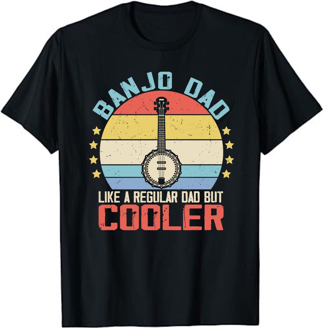 Banjo Dad Like A Regular Dad but Cooler - Bluegrass Musician T-shirt ...