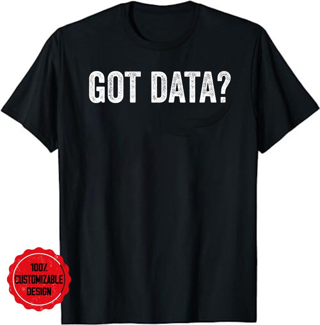 Funny Got Data MIS Data Systems Business Analyst T-shirt, Data Shirt ...