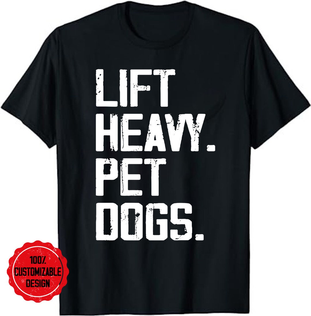 Lift Heavy Pet Dogs Funny Gym Workout Gift for Weight Lifter T-shirt ...
