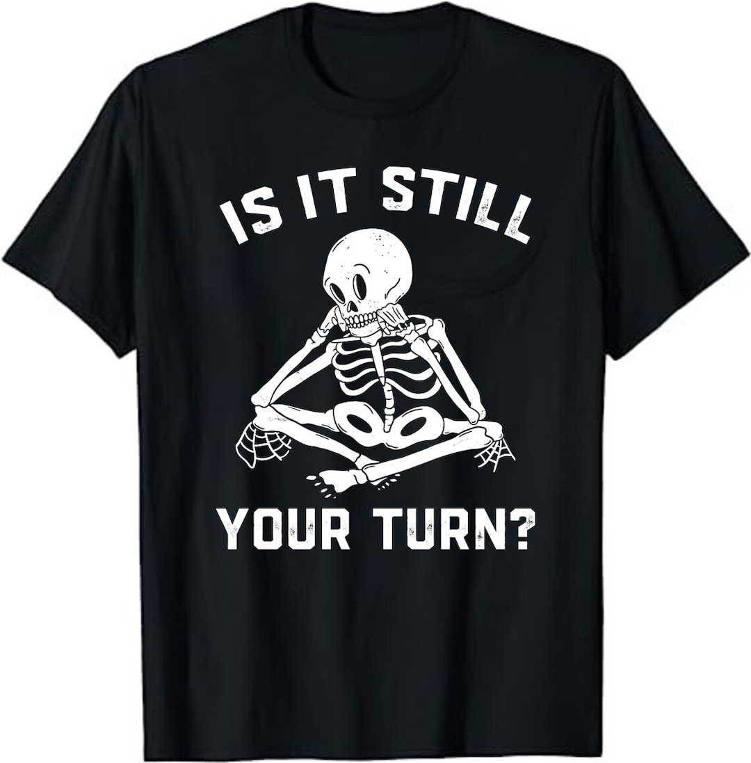 Is It Still Your Turn? | Board Gamer Tee | Board Games T Shirt | Board ...