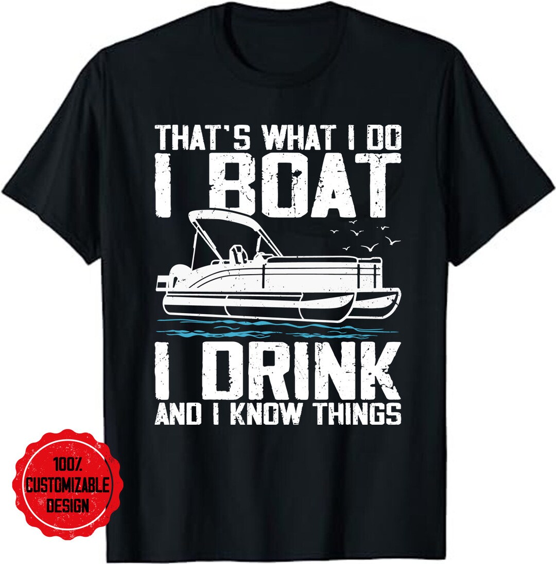 Funny That's What I Do I Boat I Drink Pontooning T-shirt, Pontoon ...