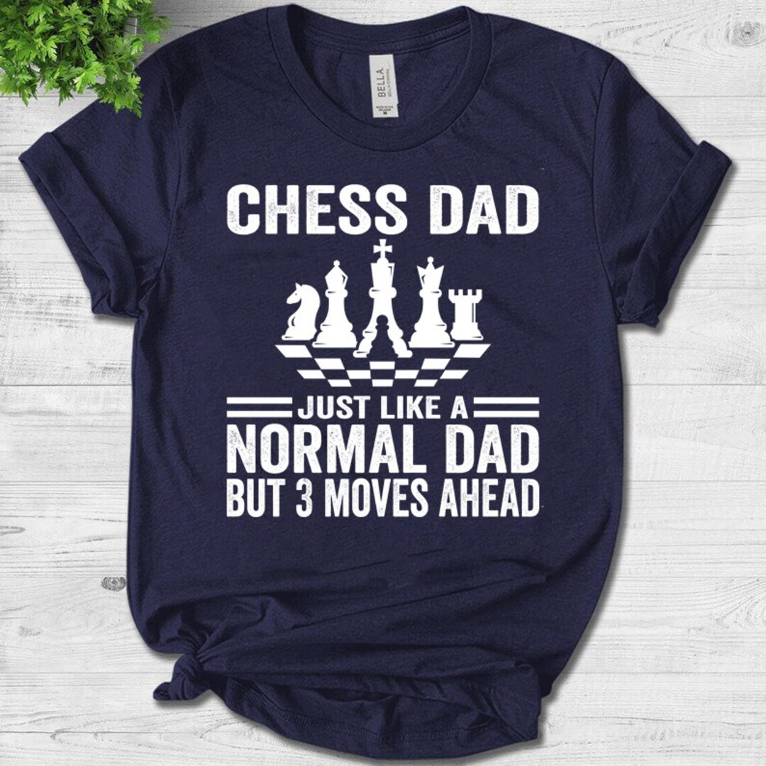 Chess Dad 3 Moves Ahead Chess Playing Father Unisex T-shirt - Etsy