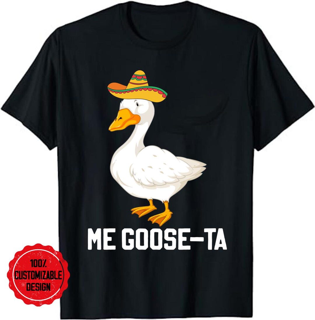 Me Goose Ta Mexican Funny Spanish Goose Pun T-shirt, Me Gooseta, Me ...