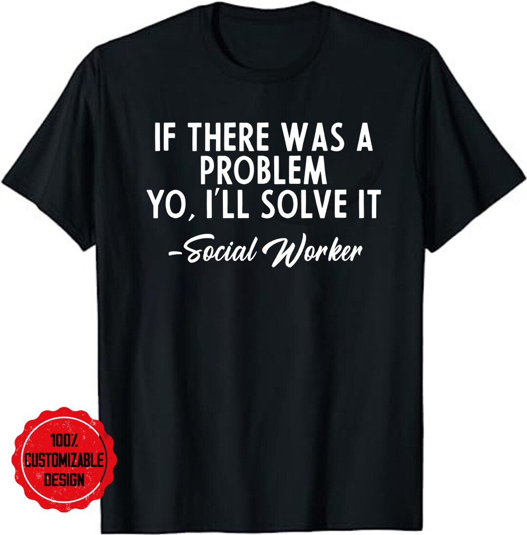 Social Worker Shirt, If There Was A Problem Yo, I'll Solve It Social ...