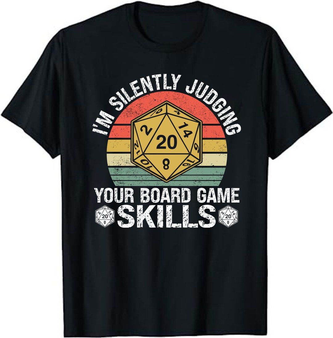 I'm Silently Judging Your Board Games Skills - Tabletop Game T-shirt ...