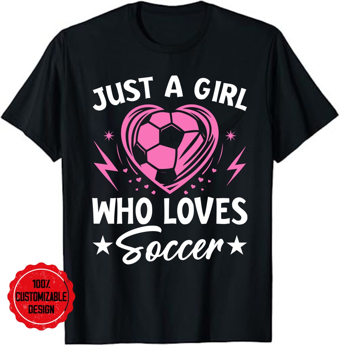 Cute Soccer Shirt for Girls Just A Girl Who Loves Soccer T-shirt ...