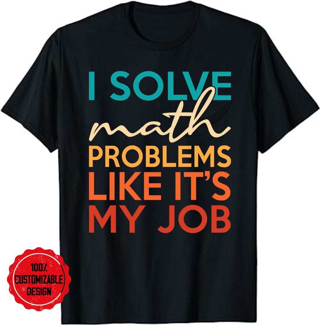 Math Shirt, Funny Math Lover Tee, STEM Teacher Apparel, Math Enthusiast ...