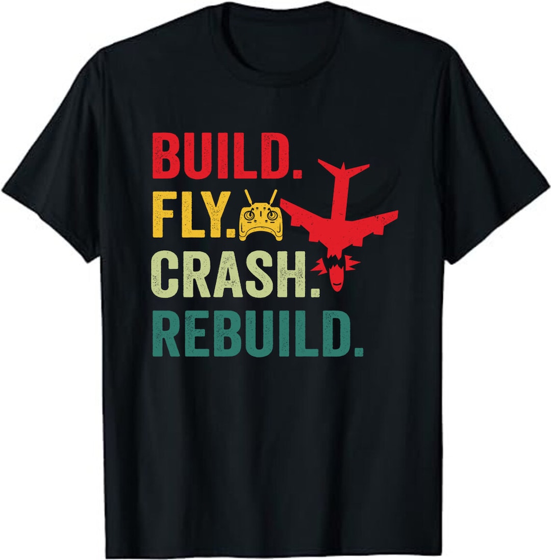 Build Fly Crash Repeat Unisex T-shirt - Build Fly Crash Rebuild Model ...