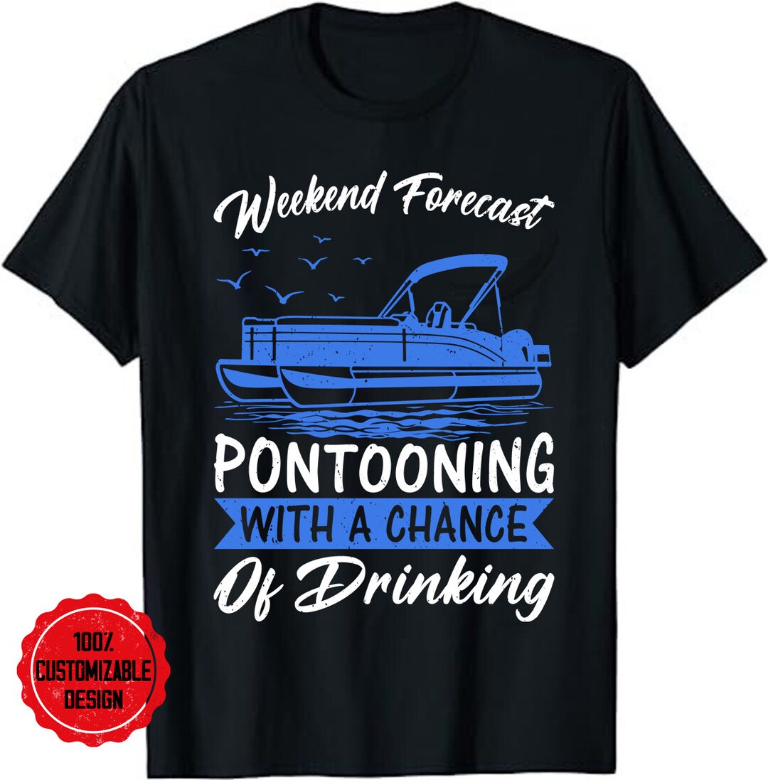 Weekend Forecast Pontooning Pontoon Boat T-shirt, Pontoon Captain Shirt ...