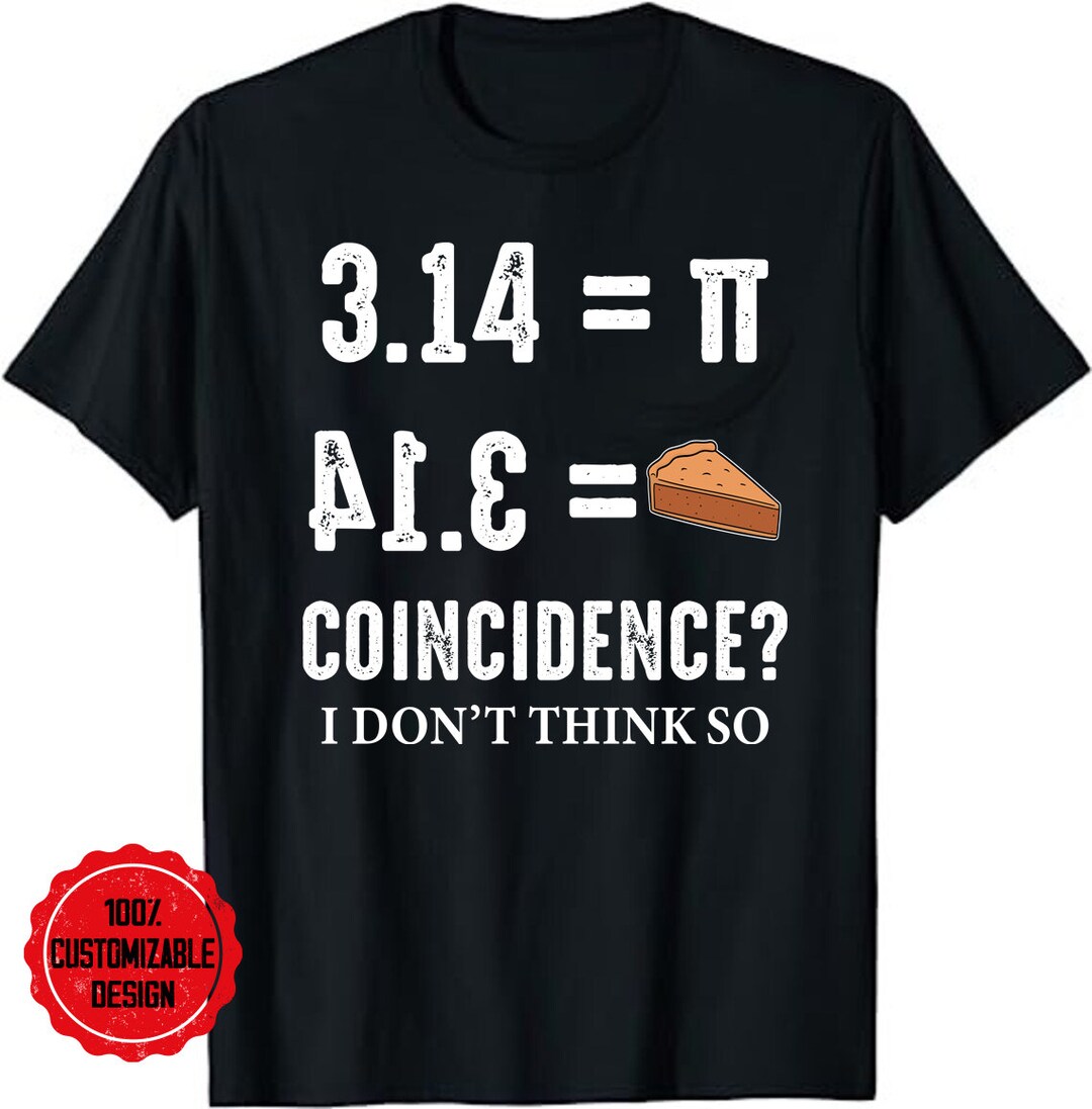 3.14 Pi Pie Coincidence I Don't Think so T-shirt, Funny Math Shirt ...