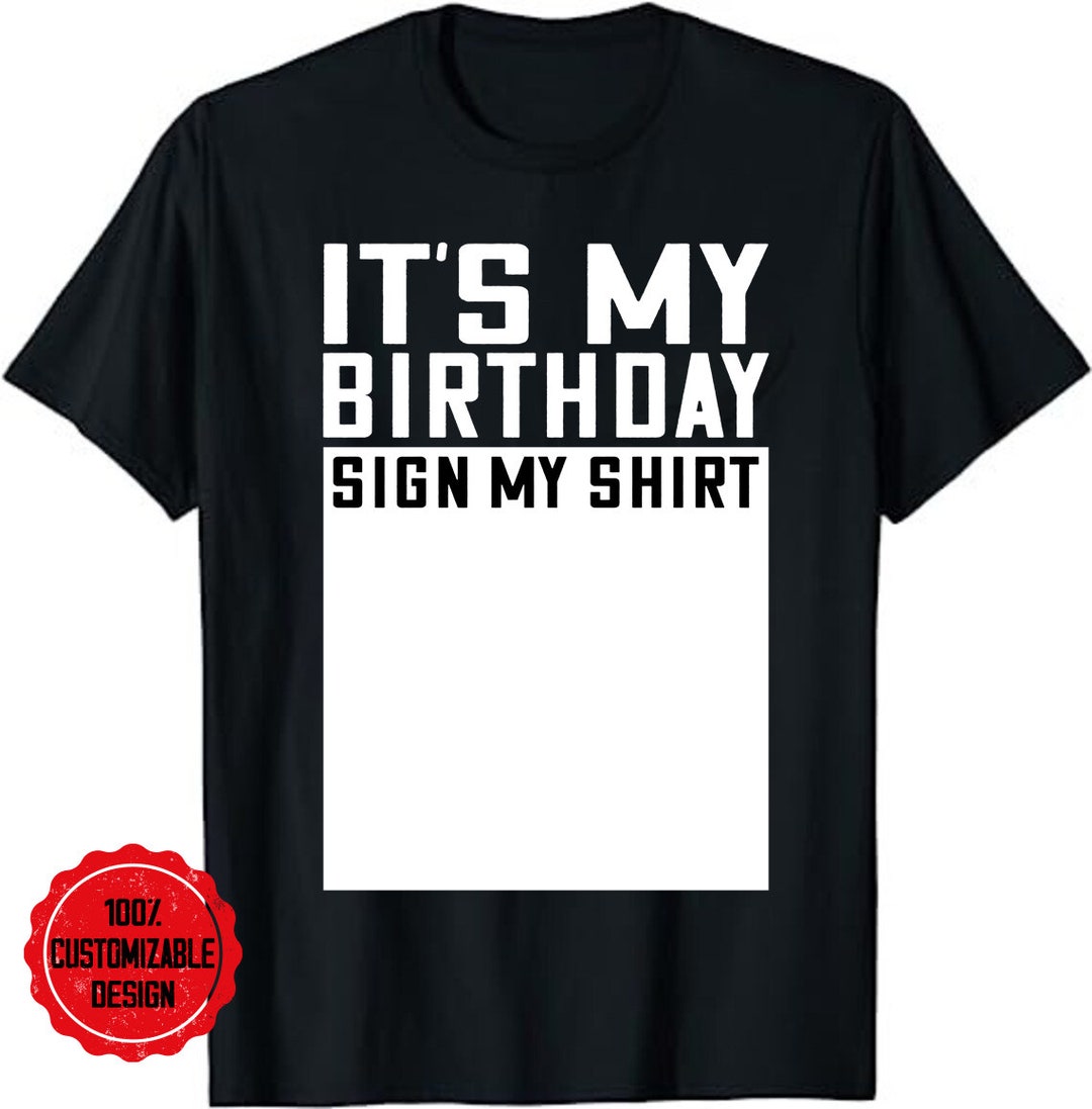 It's My Birthday Sign My T-shirt, Happy Bday Party, Birthday Party ...
