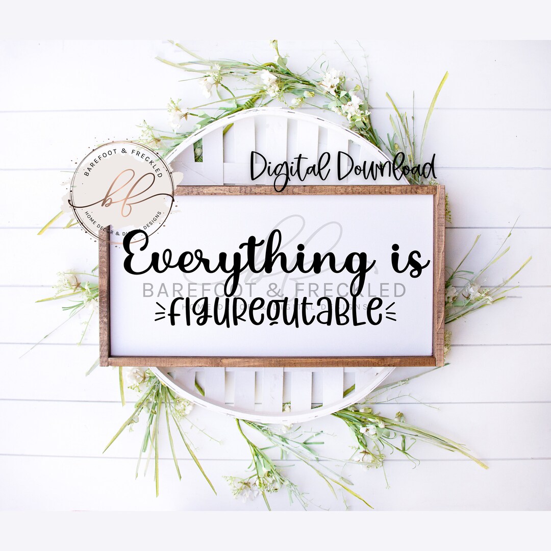 SVG/PNG- Everything is Figureoutable, Positive Quote, Farmhouse Sign ...