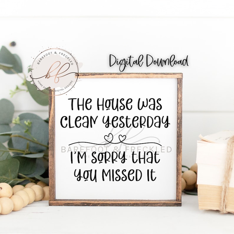 SVG/PNG- the House Was Clean Yesterday I'm Sorry You Missed It, Funny ...