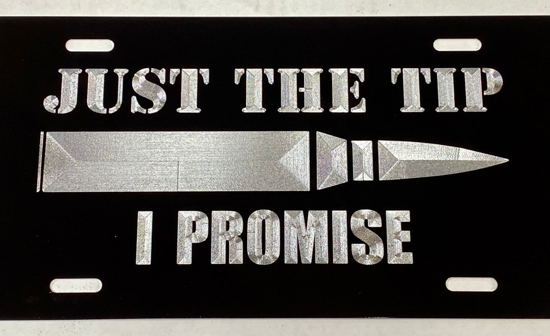 Engraved Just the Tip I Promise Bullet 2nd Amendment License Plate Car ...