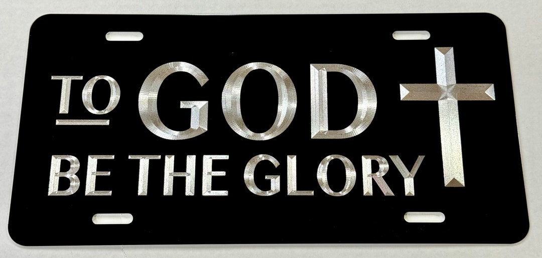 To God Be the Glory Christian License Plate Vanity Front Car Tag ...