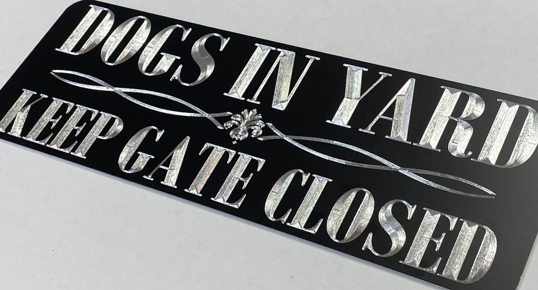 Silver Engraved Keep Gate Closed Dogs in Yard Diamond Etched Aluminum ...
