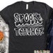Spooktacular Teacher Svg, Teacher Svg, Halloween Svg, Halloween Teacher ...