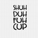 Shuh Duh Fuh Cup Svg Funny Quote Funny Sayings Svg Funny Svg Designs ...