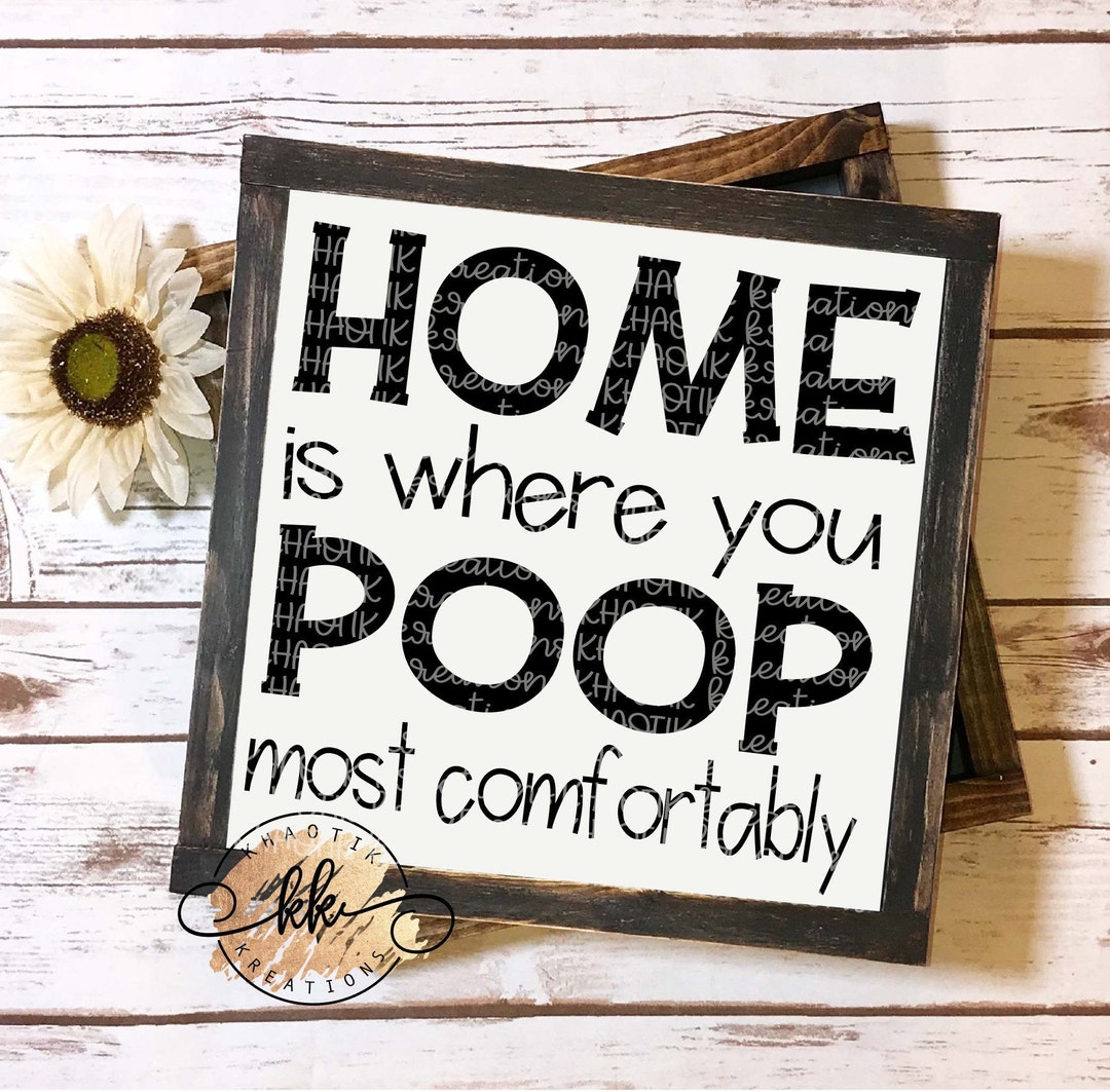 Home is Where You Poop Most Comfortably Svg Bathroom Svg Funny Bathroom ...