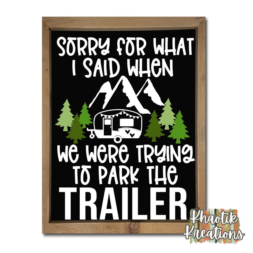 Sorry for What I Said When We Were Trying to Park the Trailer Svg ...