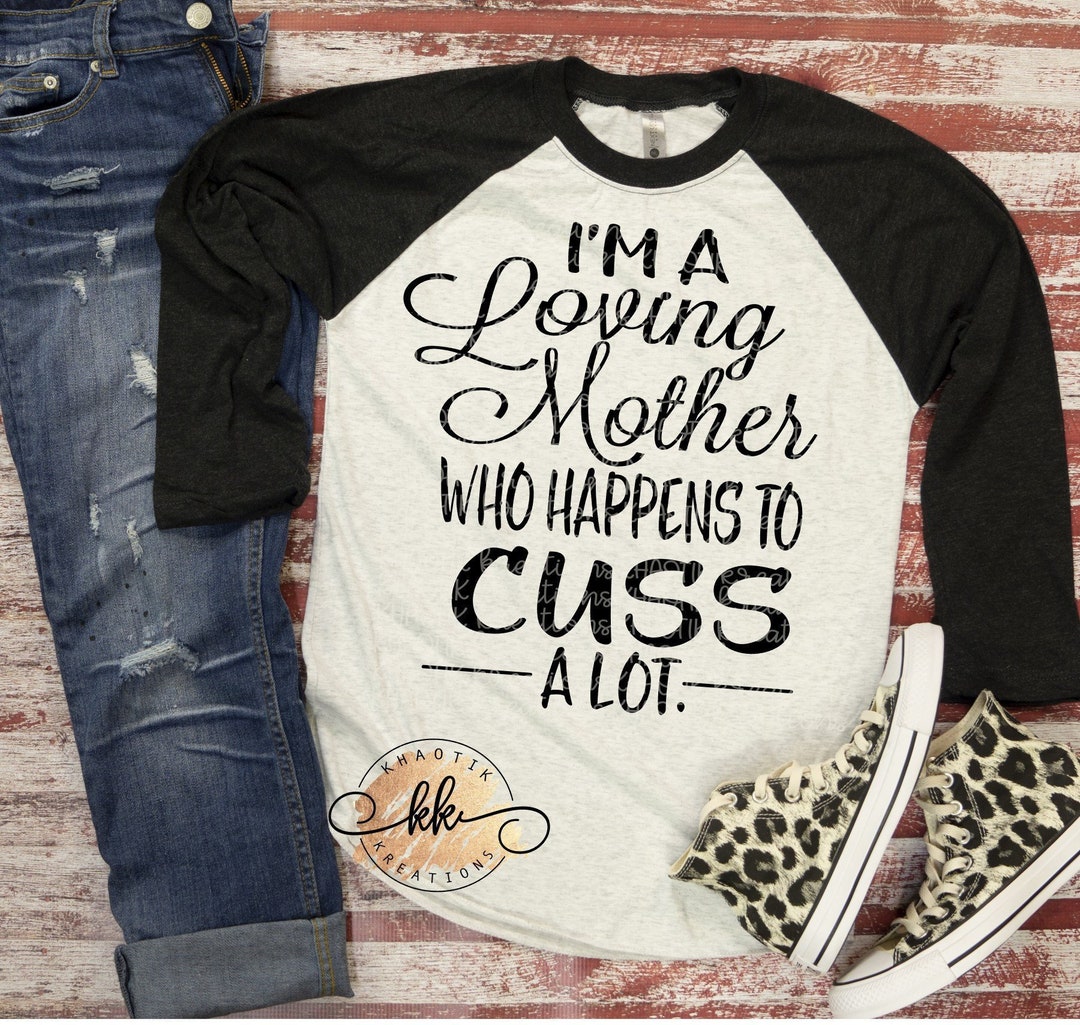 I'm A Loving Mother Who Happens to Cuss A Lot Svg Mom Svg Mom Life Svg ...